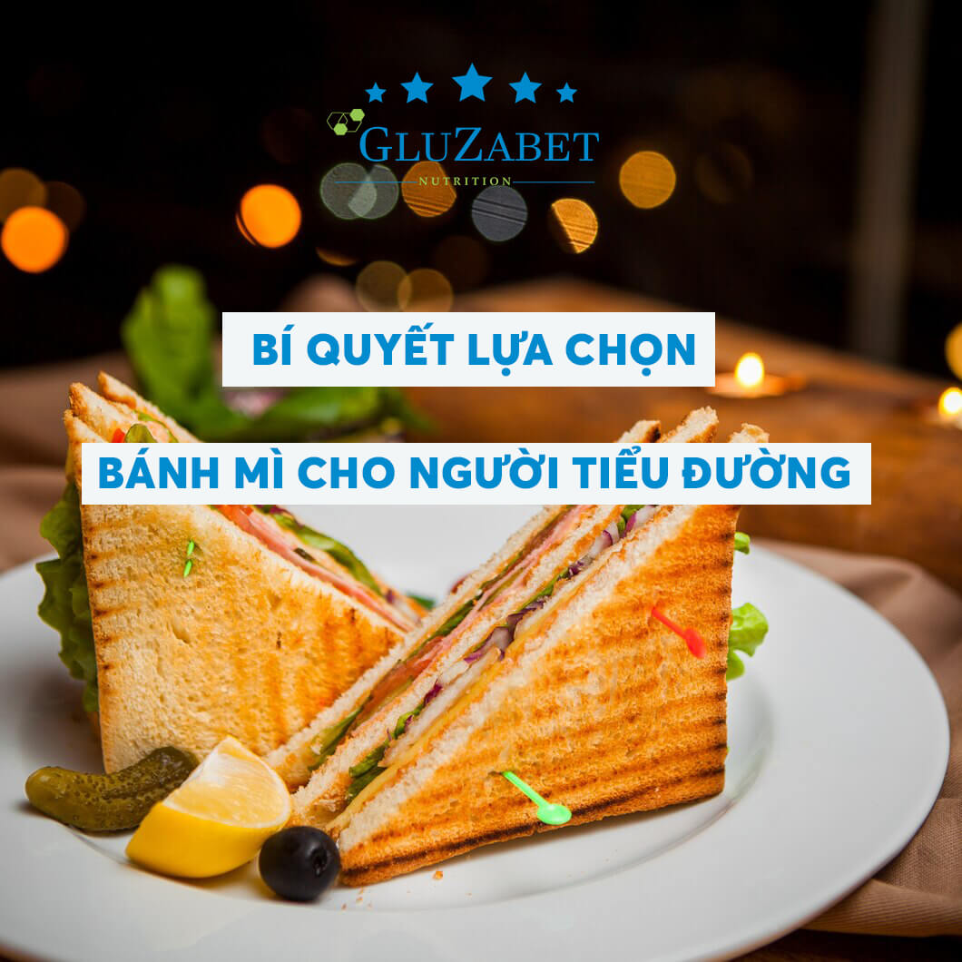 Bí Quyết Lựa Chọn Bánh Mì Cho Người Tiểu Đường | Sữa tiểu đường Gluzabet